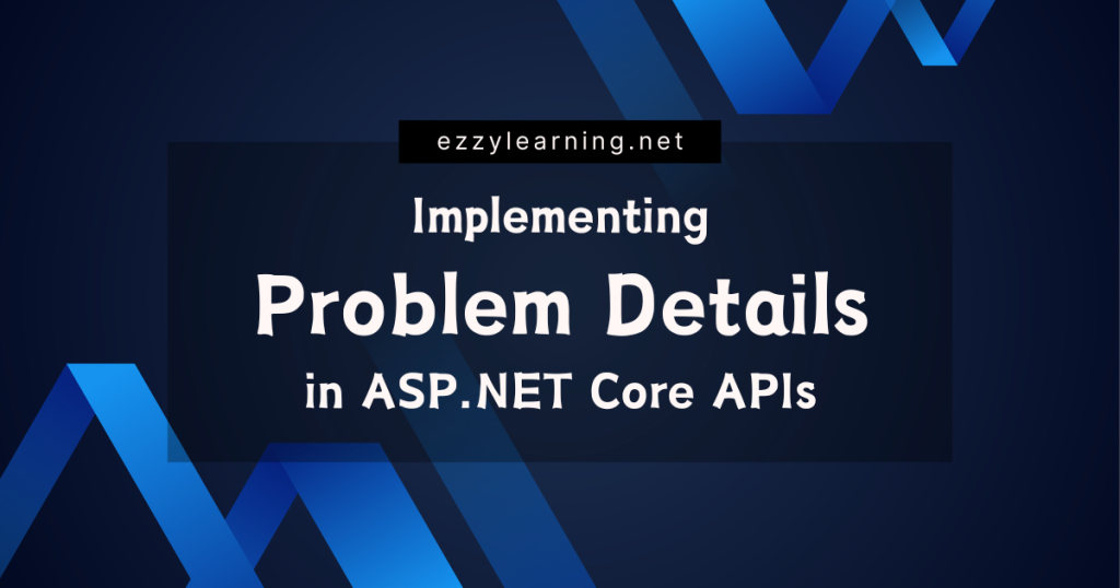 Implementing Problem Details in ASP.NET Core APIs